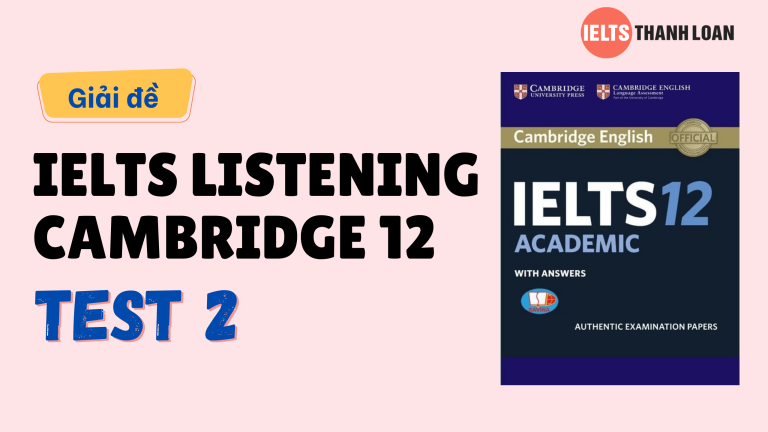 IELTS Listening Cambridge 12 Test 6 - Transcript & Answers