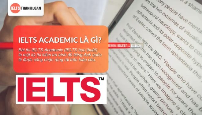 IELTS Academic Là Gì? Thi IELTS Academic Có Khó Không?